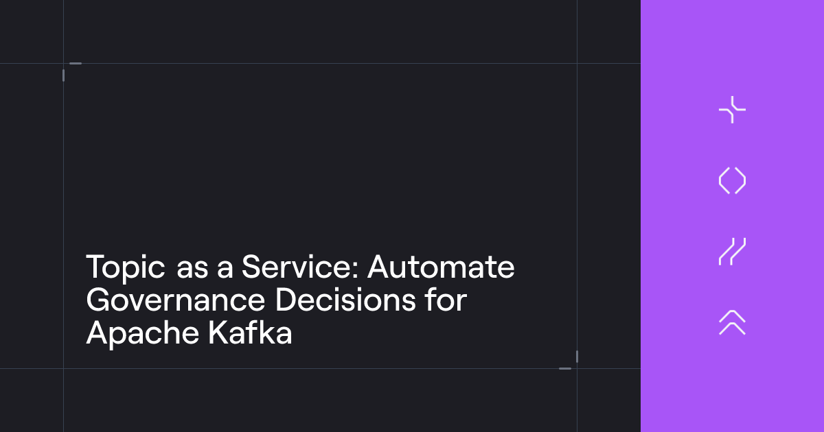 Topic As A Service Automate Governance Decisions For Apache Kafka 